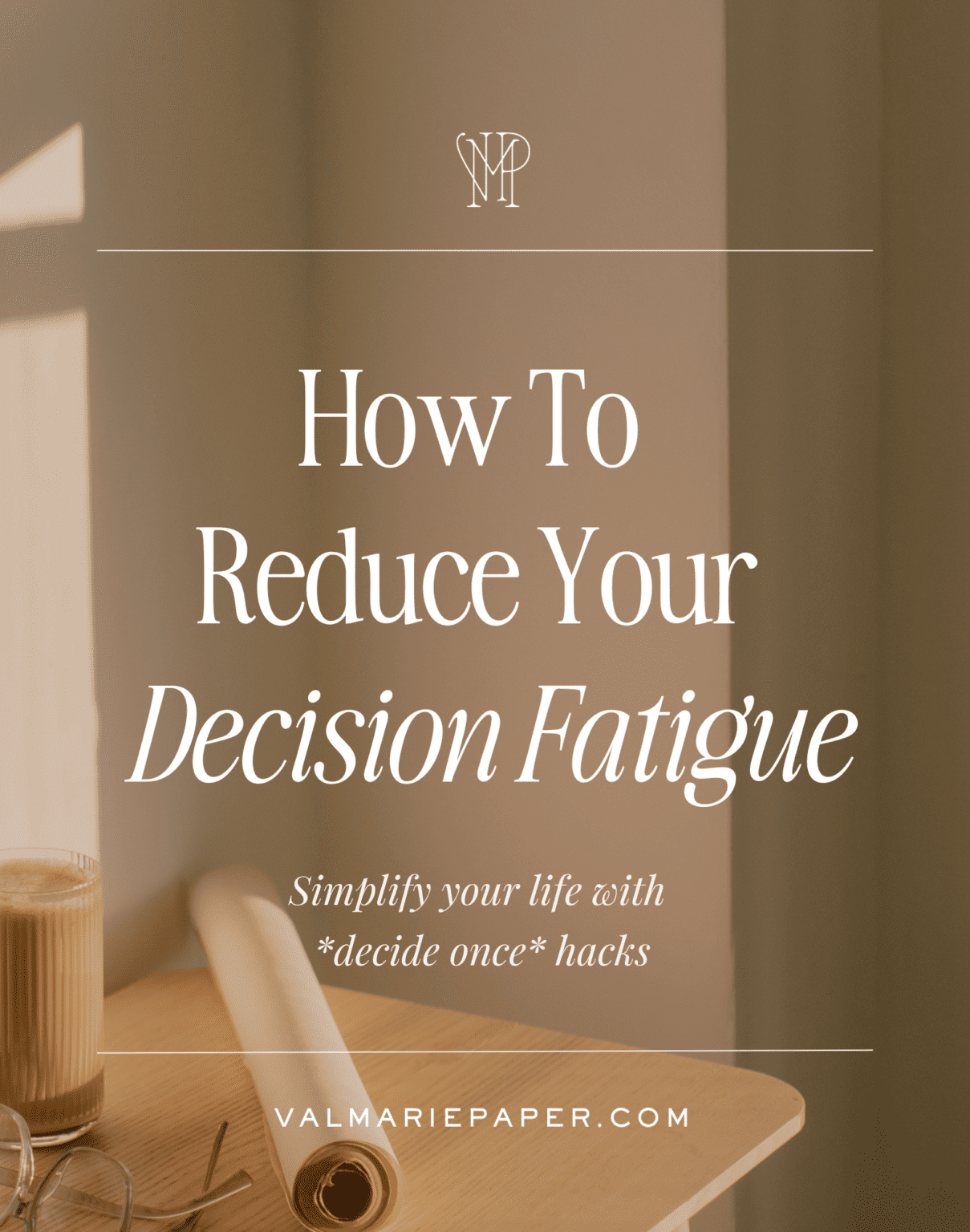 How to reduce decision fatigue • Val Marie Paper